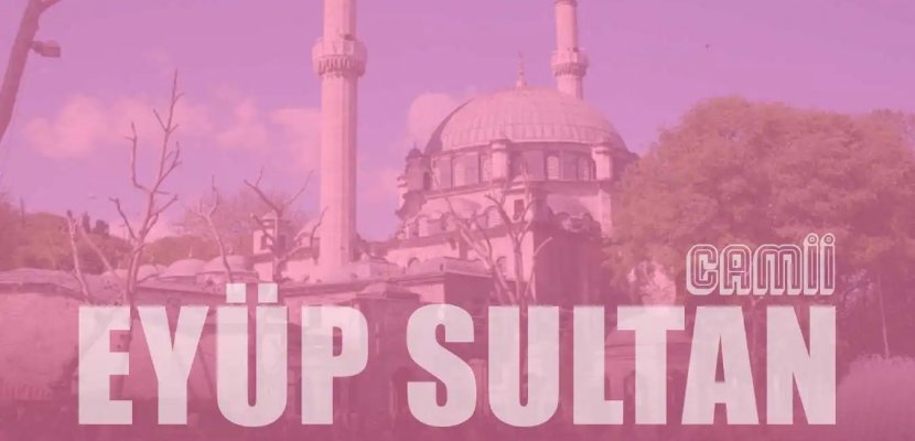 Eyüp Sultan Camii Hakkında Bilgi, Tarihi ve Özellikleri